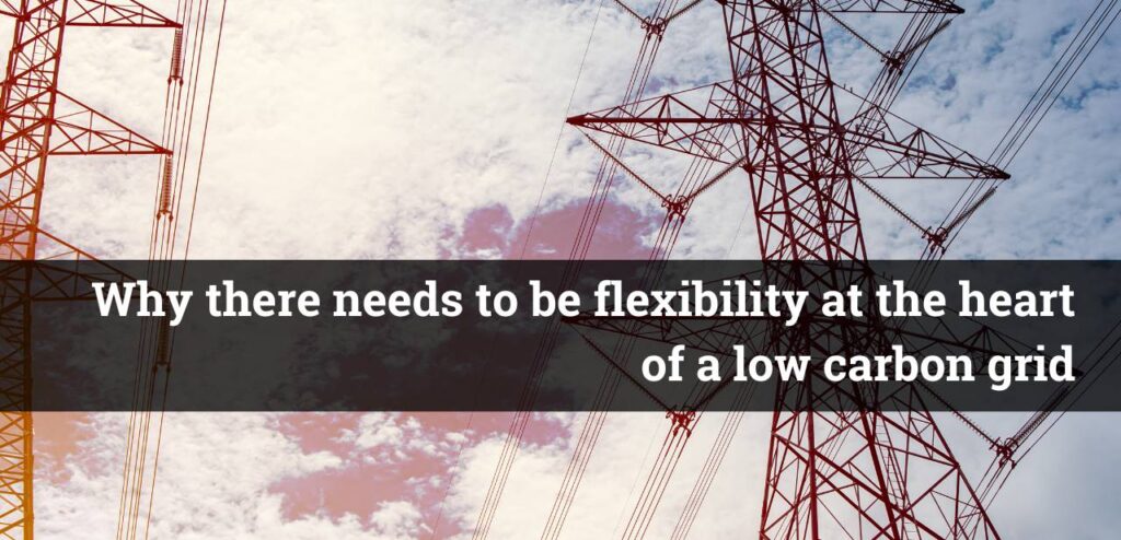 Why there needs to be flexibility at the heart of a low carbon grid ...
