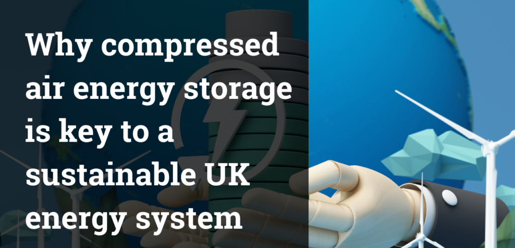 Why compressed air energy storage is key to a sustainable UK energy ...